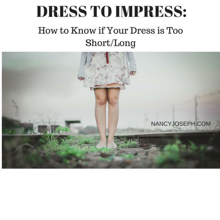Dress to Impress – How to Know if Your Dress is Too Short/Long – Nancy ...